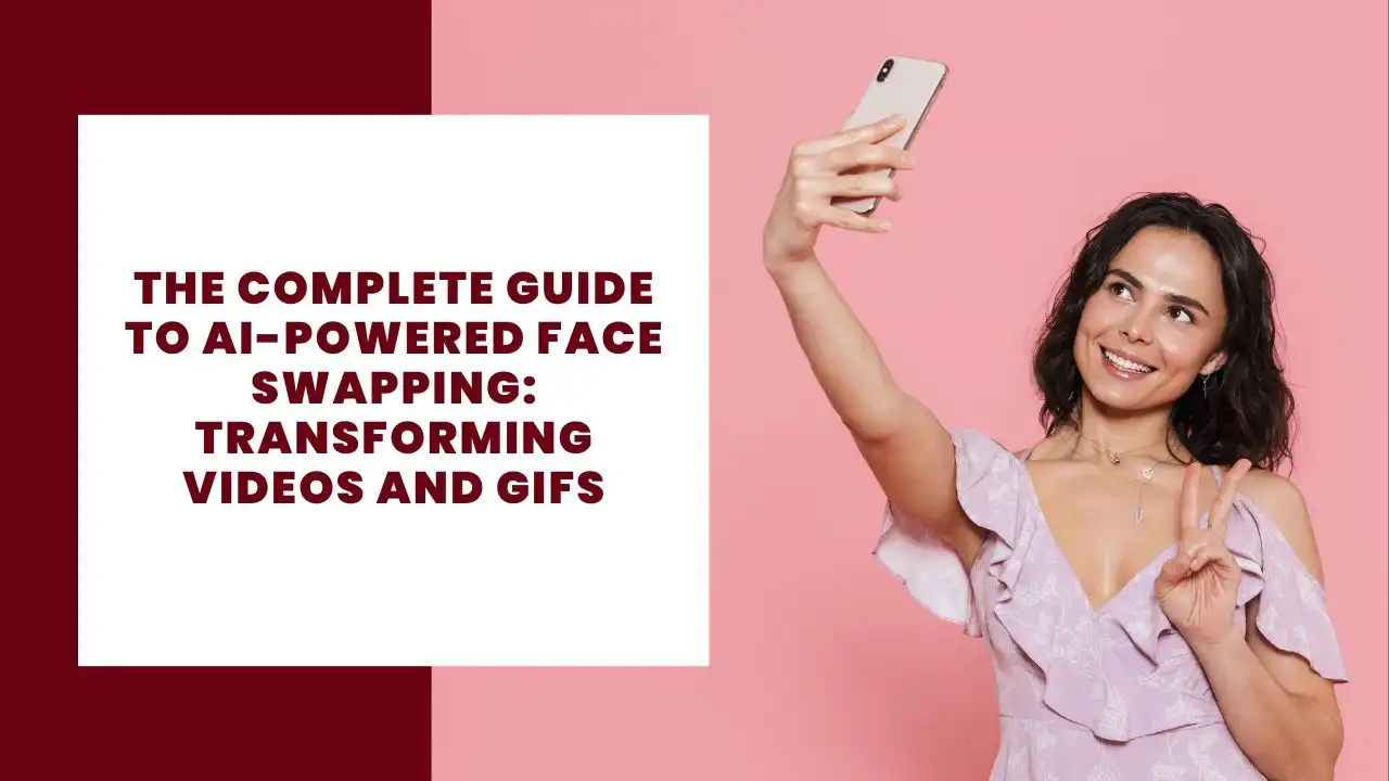 The Complete Guide to AI-Powered Face Swapping: Transforming Videos and ...