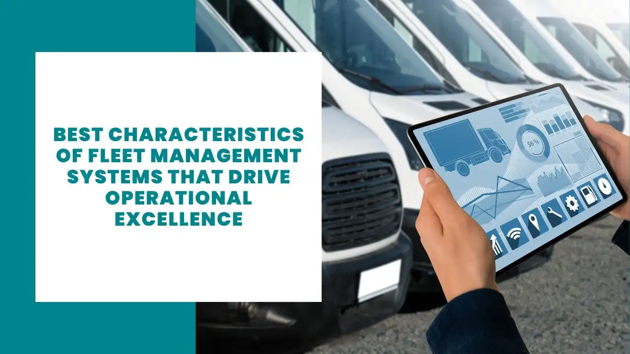 7 Best Characteristics of Fleet Management Systems That Drive ...