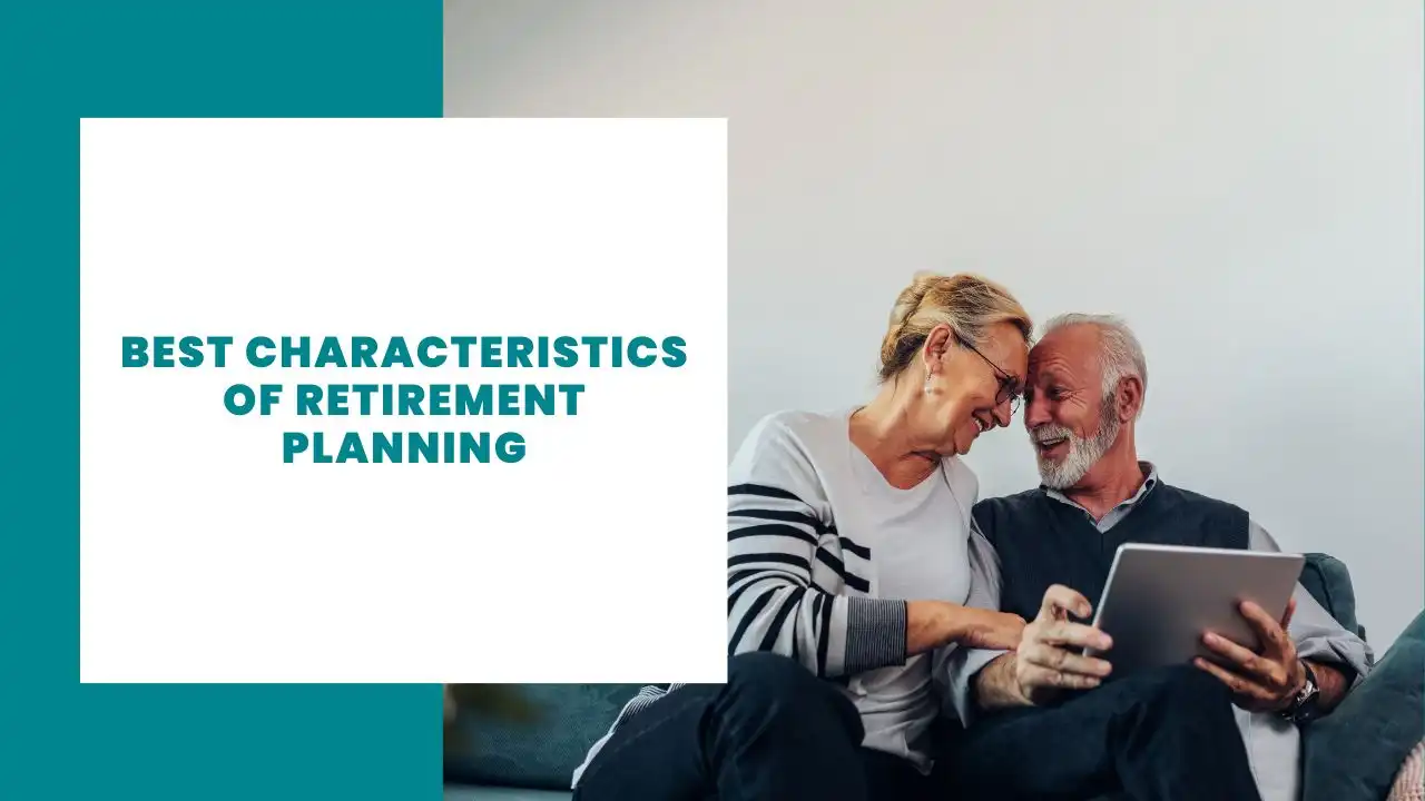 7 Best Characteristics of Retirement Planning