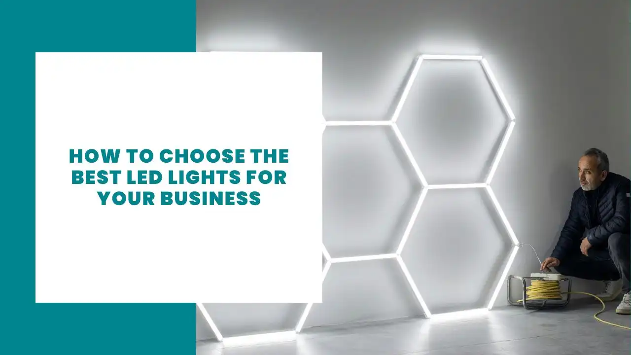 How to Choose the Best LED Lights for Your Business
