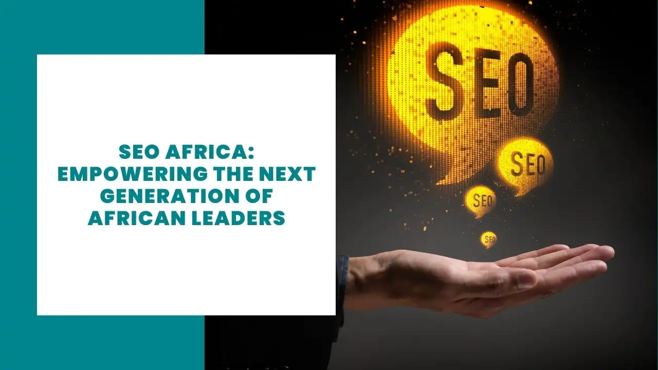 SEO Africa: Empowering the Next Generation of African Leaders